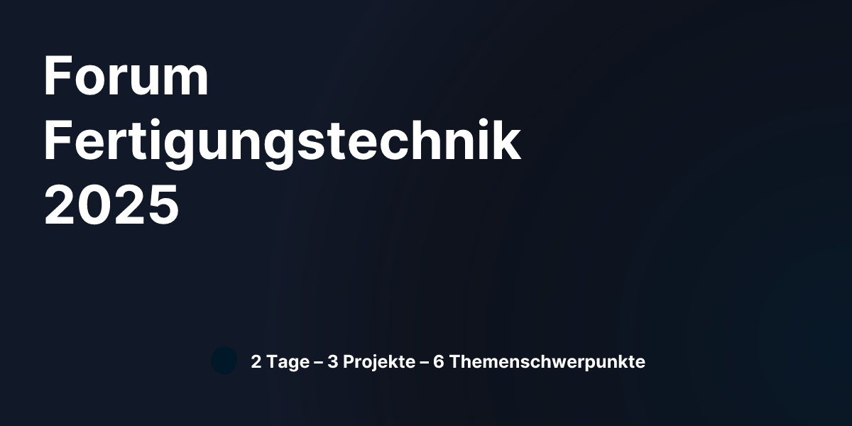Forum Fertigungstechnik 2025